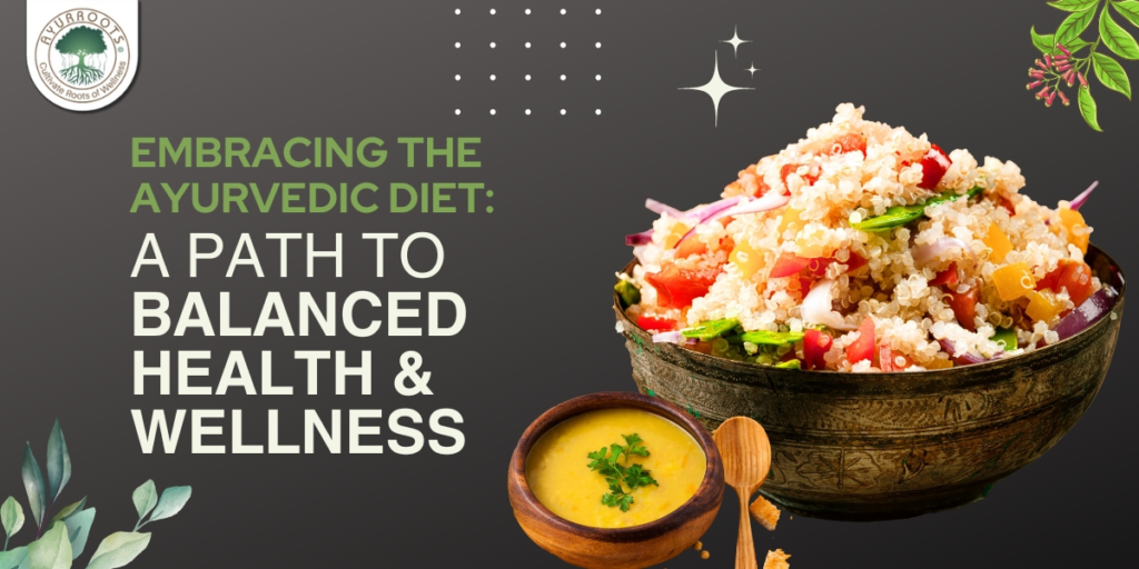 Embracing the Ayurvedic Diet: A Path to Balanced Wellness